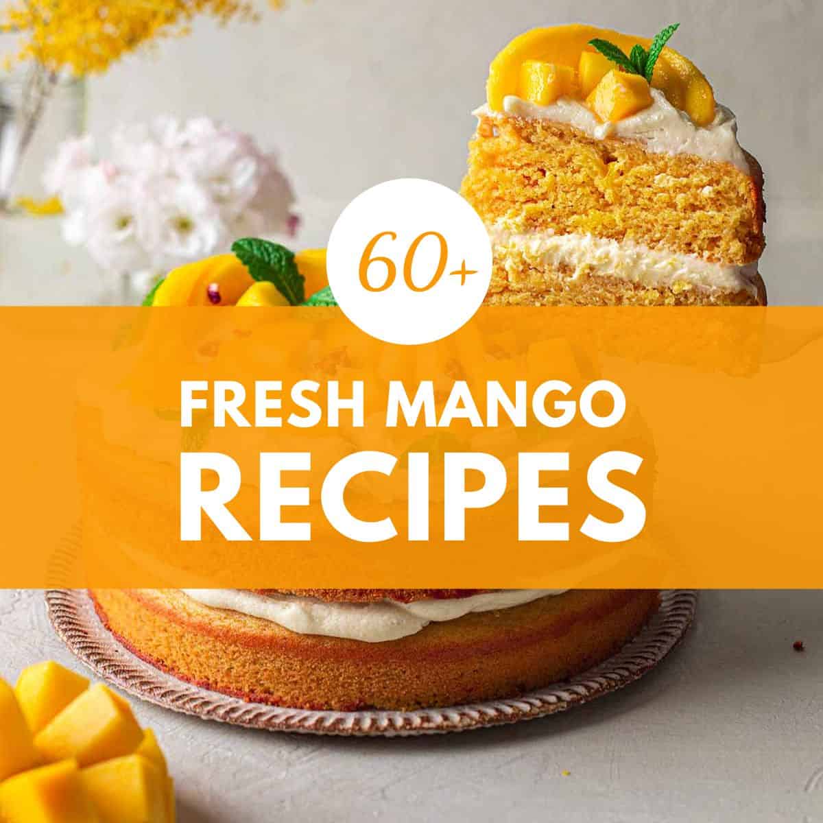 64 Must-Try Fresh Mango Recipes: Beyond the Classic Mango Smoothie