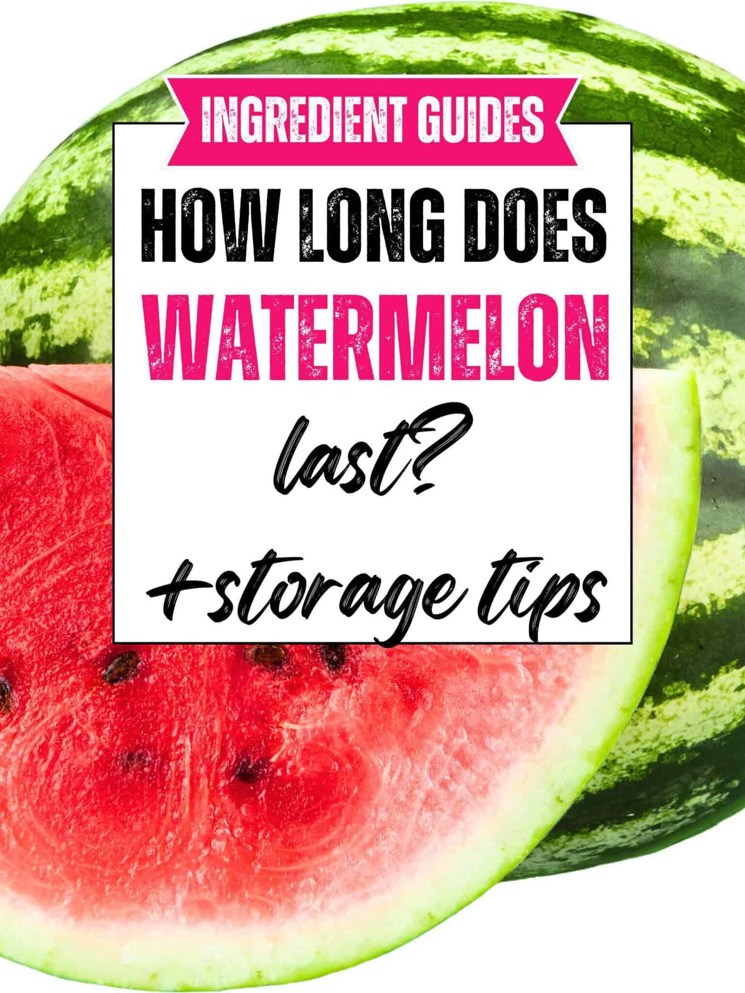 How Long Does Watermelon Last? Cut, Uncut, Shelf Life & More!