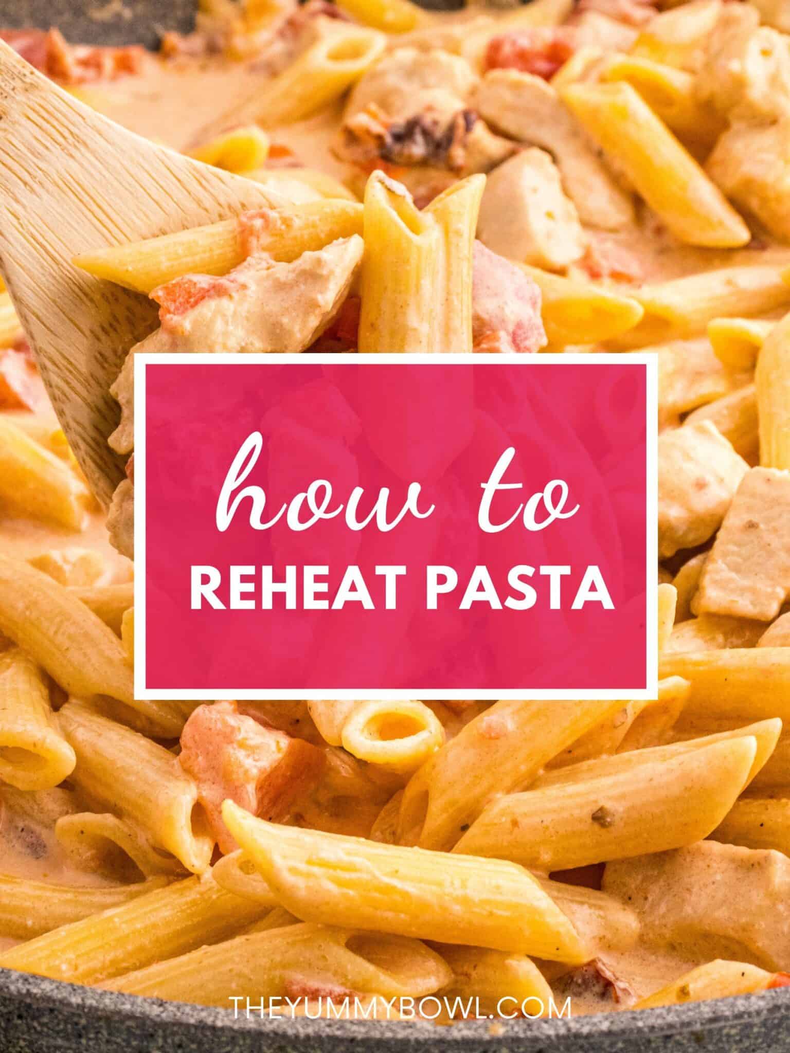 How to Reheat Pasta (and Make It Taste Great!)