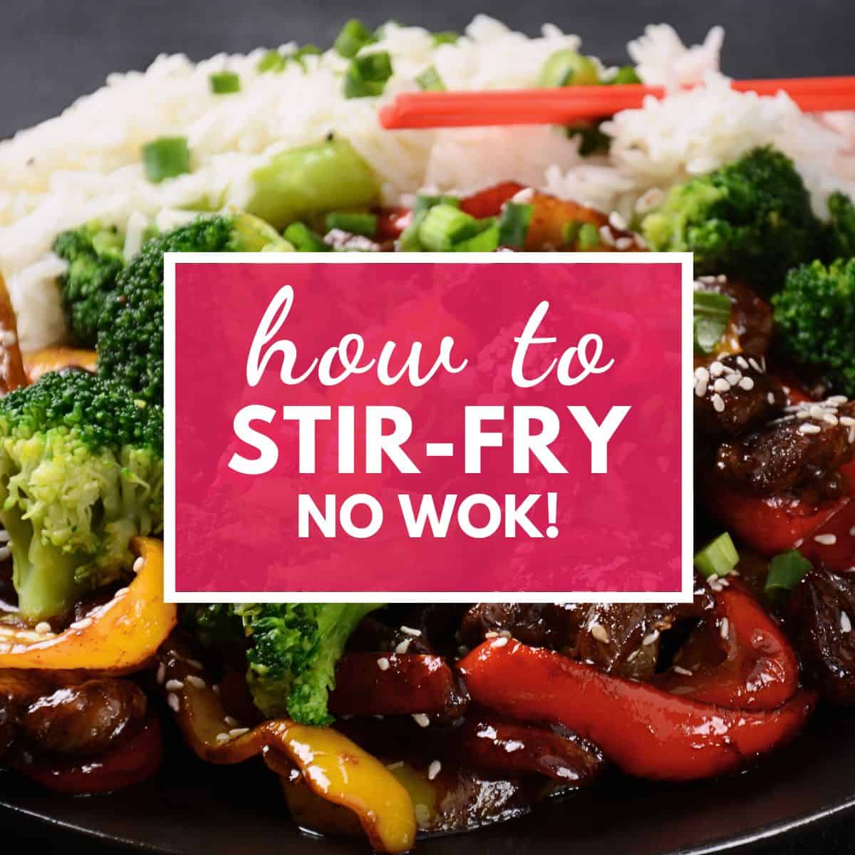 Don’t Own a Wok? Here’s How to Stir Fry Anyway